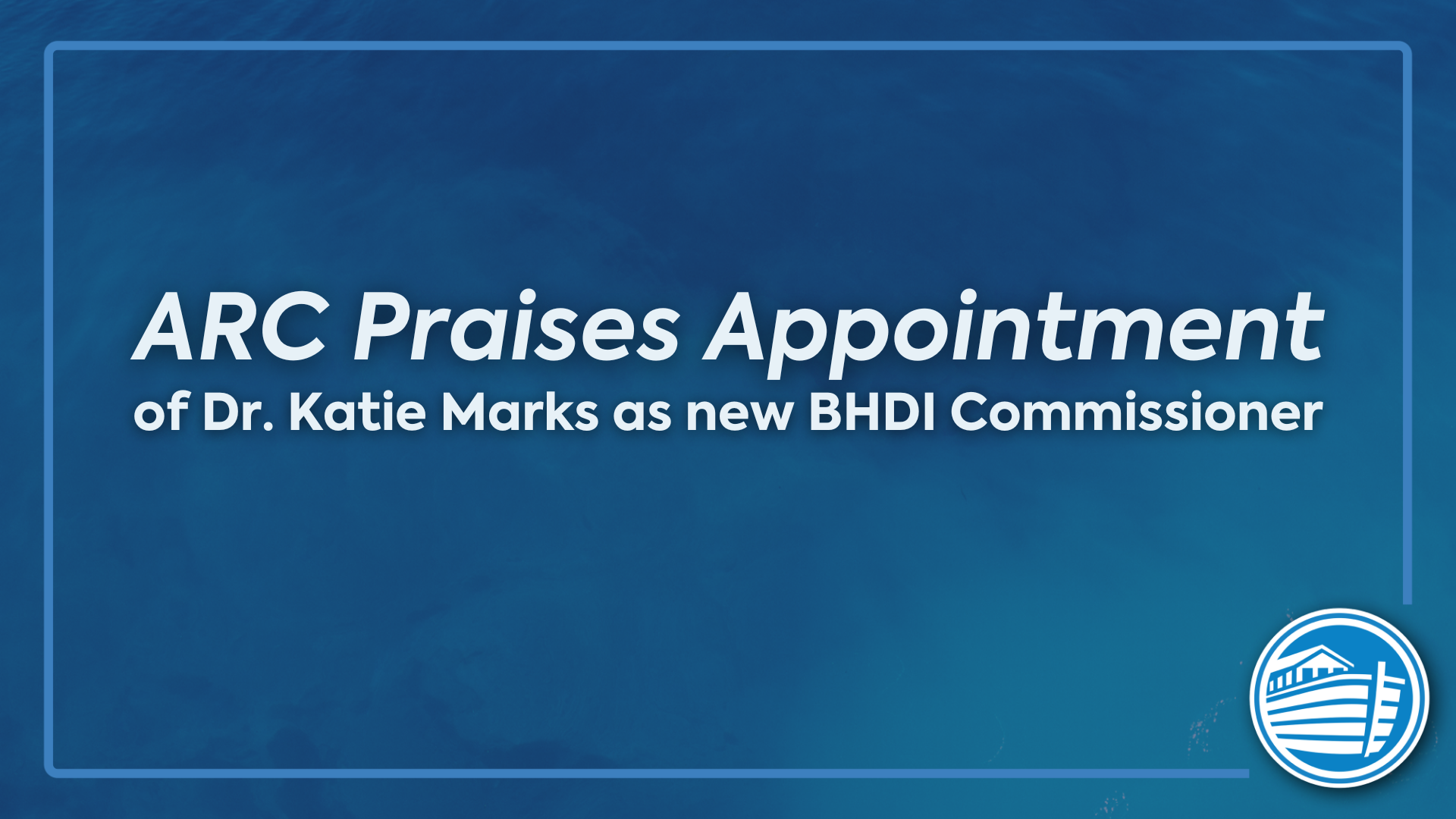 ARC praises the appointment of Dr. Katie Marks as the new BHDI ...